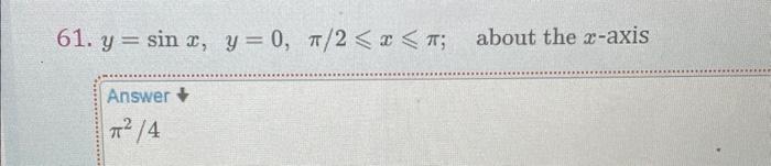Solved 61. y=sinx,y=0,π/2⩽x⩽π; about the x-axis Answer π2/4 | Chegg.com