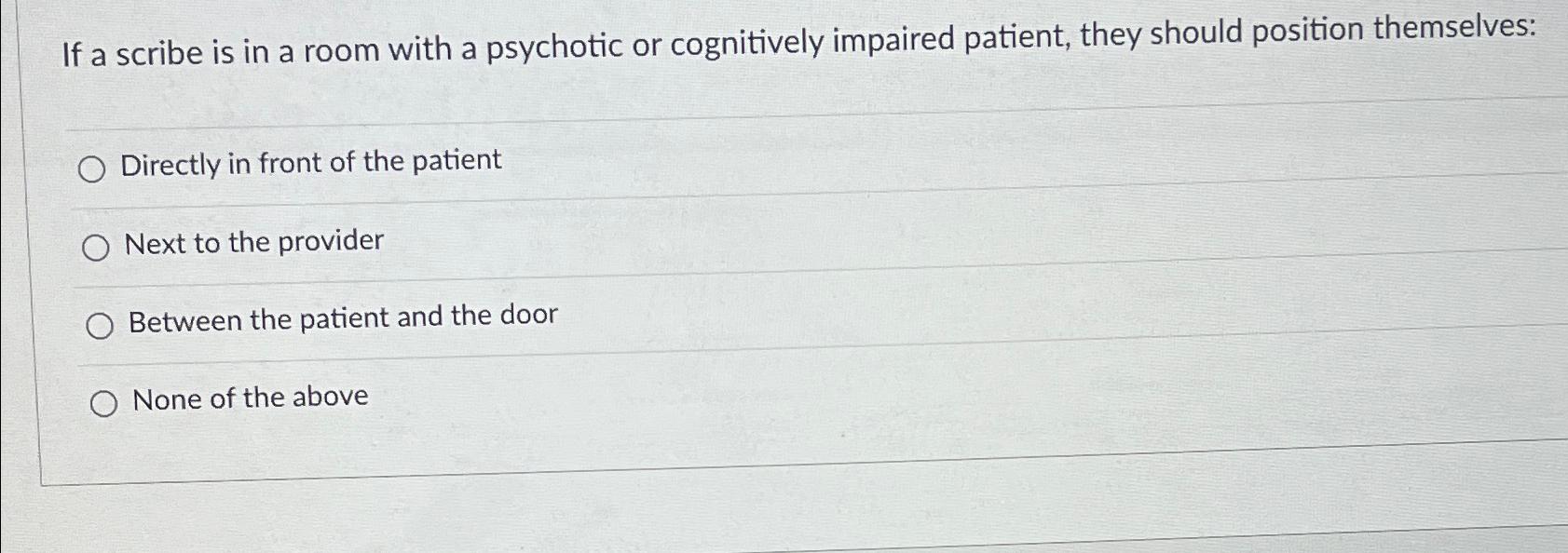 Solved If a scribe is in a room with a psychotic or | Chegg.com