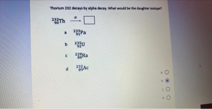 Solved Thorium 232 decays by alpha decay. What would be the | Chegg.com
