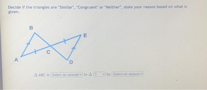 Solved Decide if the triangles are "Similar", "Congruent" or | Chegg.com