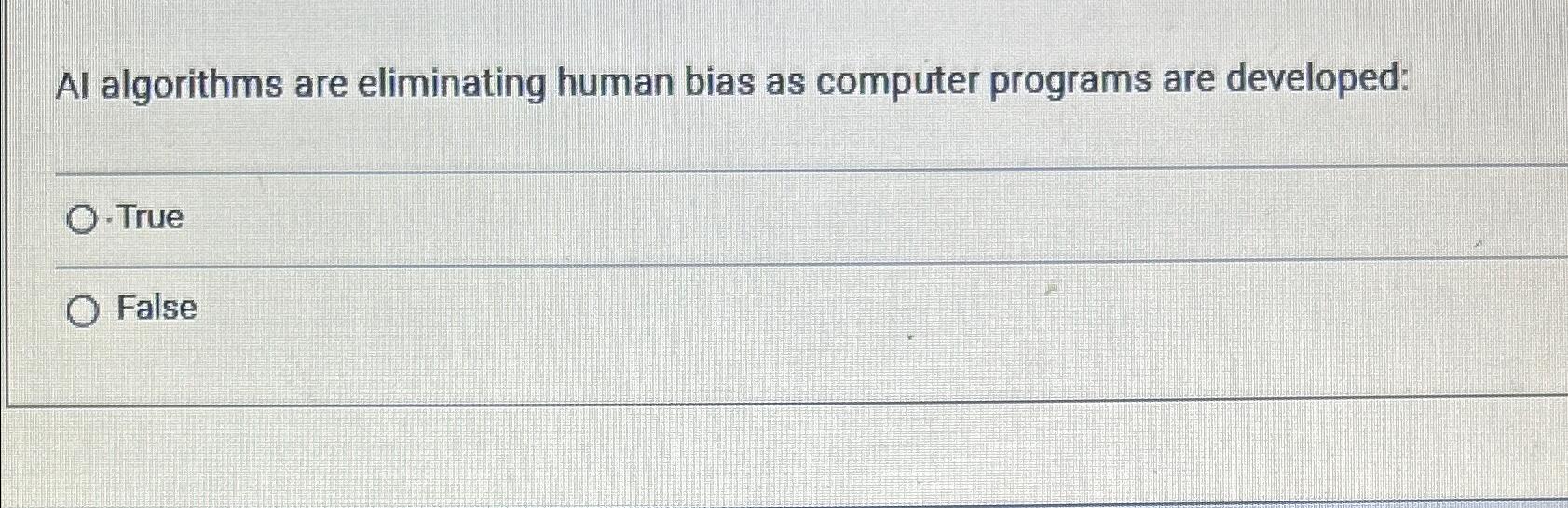 Solved Al algorithms are eliminating human bias as computer | Chegg.com