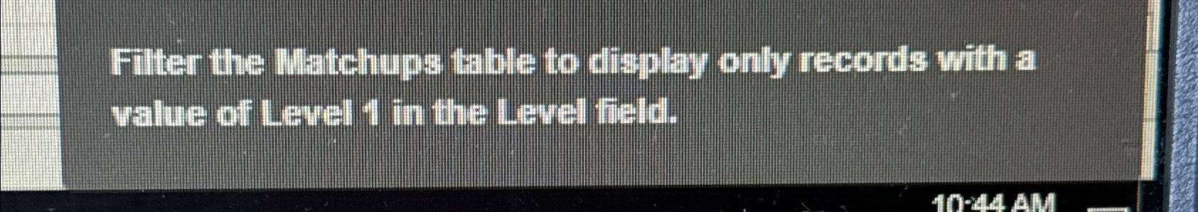 Solved Filter the Matchups table to display only records | Chegg.com