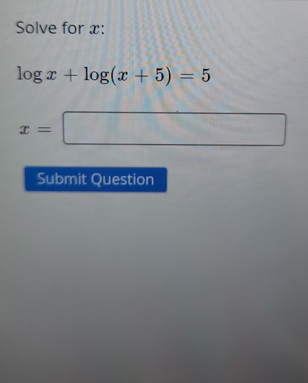 Solved Solve for x: logx+log(x+5)=5 | Chegg.com