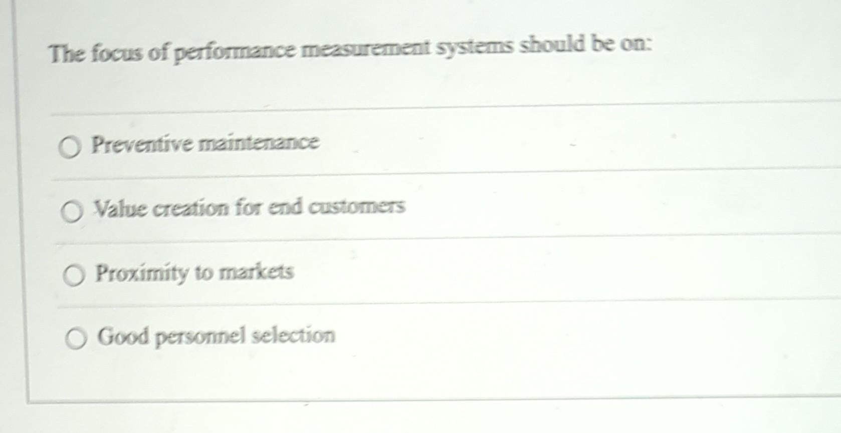Solved The focus of performance measurement systems should | Chegg.com