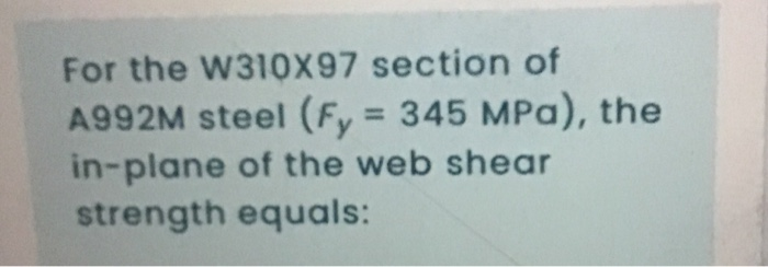 Solved For the W310X97 section of A992M steel (Fy = 345 | Chegg.com