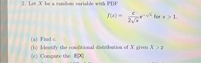 Solved 2. Let X be a random variable with PDF f(x)=2xce−x | Chegg.com