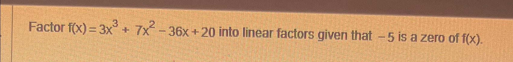 Solved Factor f(x)=3x3+7x2-36x+20 ﻿into linear factors given | Chegg.com