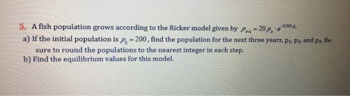 Solved 5. A fish population grows according to the Ricker | Chegg.com