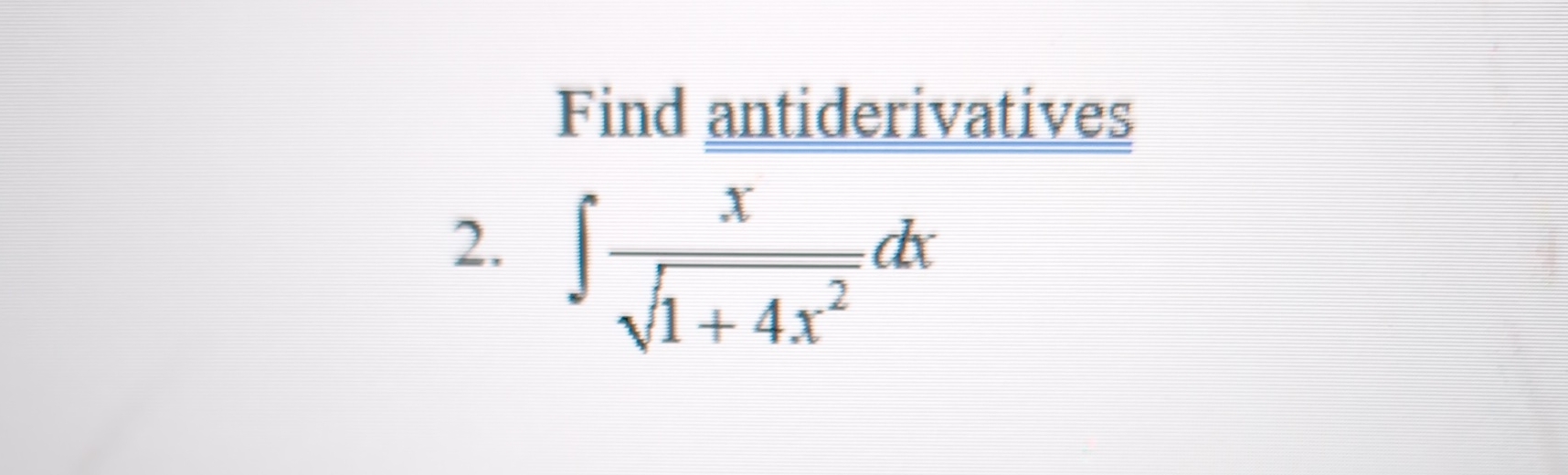 Solved Find antiderivatives2. ∫﻿﻿x1+4x22dx | Chegg.com