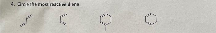 Solved 4. Circle the most reactive diene: | Chegg.com