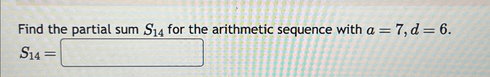 Solved Find the partial sum S14 ﻿for the arithmetic sequence | Chegg.com
