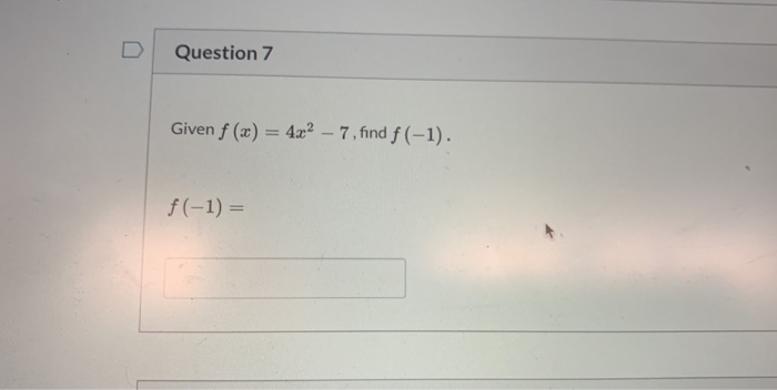 Solved Question 7 Given f (x) = 4x2 – 7,find f(-1). f(-1) = | Chegg.com