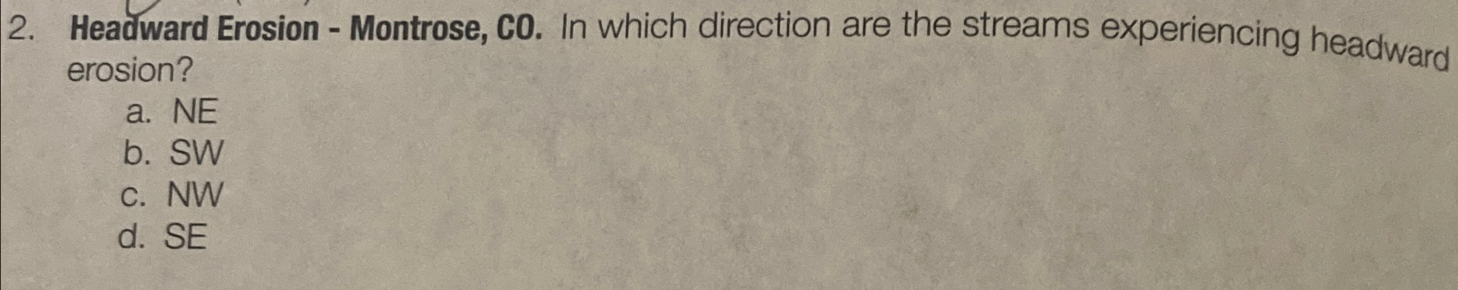 Solved Headward Erosion - ﻿Montrose, CO. ﻿In which direction | Chegg.com