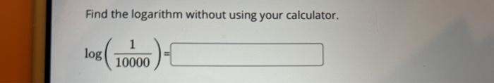 Solved Find the logarithm without using your calculator. log | Chegg.com