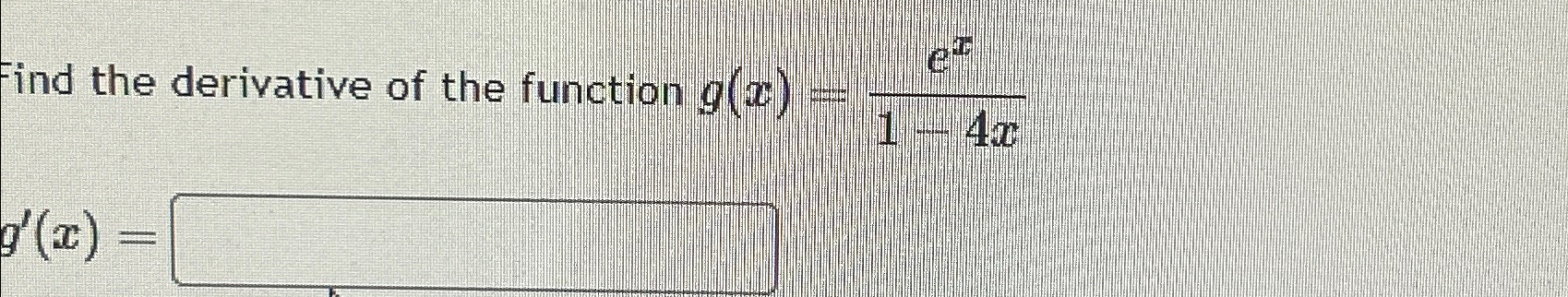 Solved Find the derivative of the function g(x)=ex1-4xg'(x)= | Chegg.com
