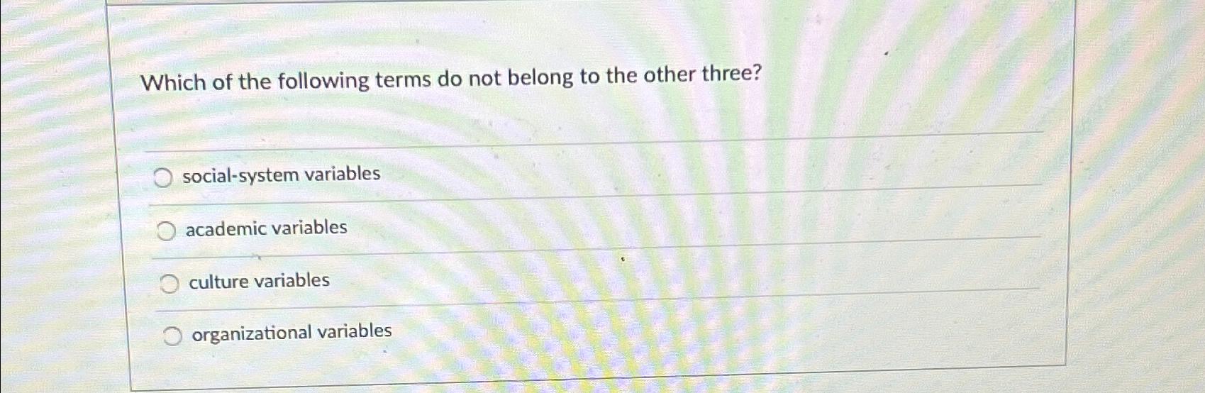 Solved Which of the following terms do not belong to the | Chegg.com
