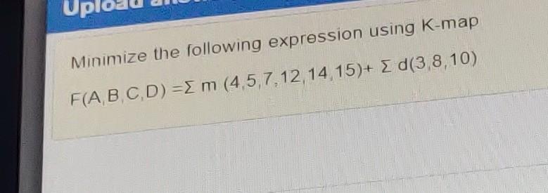 Solved Minimize the following expression using K-map | Chegg.com