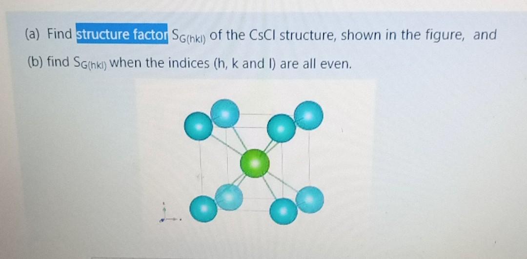 Solved (a) Find structure factor SGchki) of the CsCl | Chegg.com
