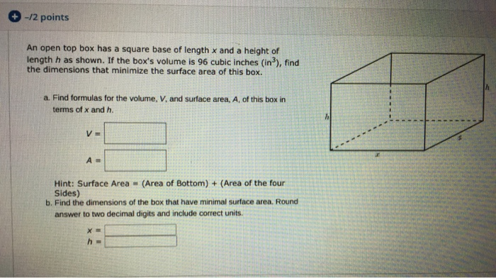 Solved +-/2 points An open top box has a square base of | Chegg.com