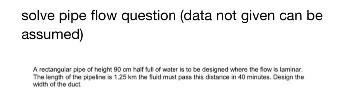 Solved solve pipe flow question (data not given can be | Chegg.com