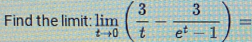 Solved Find the limit: limt→0(3t-3et-1)= | Chegg.com