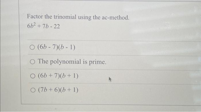 Solved Factor the trinomial using the ac-method. 6b2+7b−22 | Chegg.com