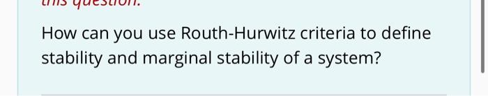 Solved How can you use Routh-Hurwitz criteria to define | Chegg.com