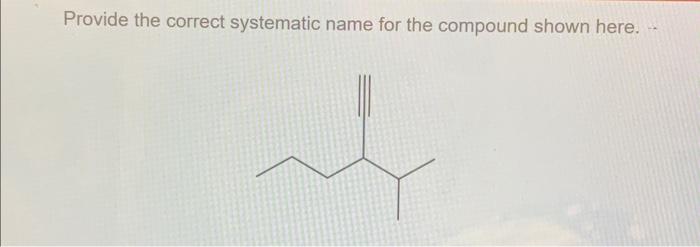 Solved Provide the correct systematic name for the compound | Chegg.com
