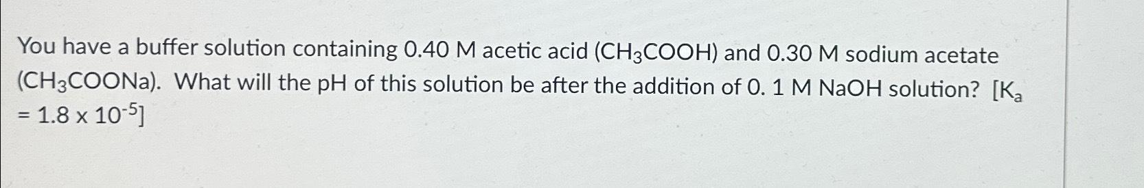 Solved You have a buffer solution containing 0.40M ﻿acetic | Chegg.com