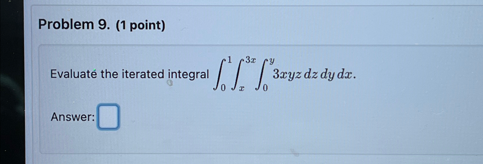 Solved Problem 9. (1 ﻿point)Evaluate the iterated integral | Chegg.com