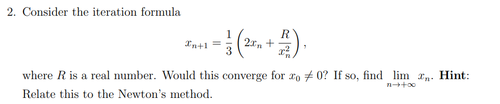 Solved Consider the iteration formulaxn+1=13(2xn+Rxn2),where | Chegg.com