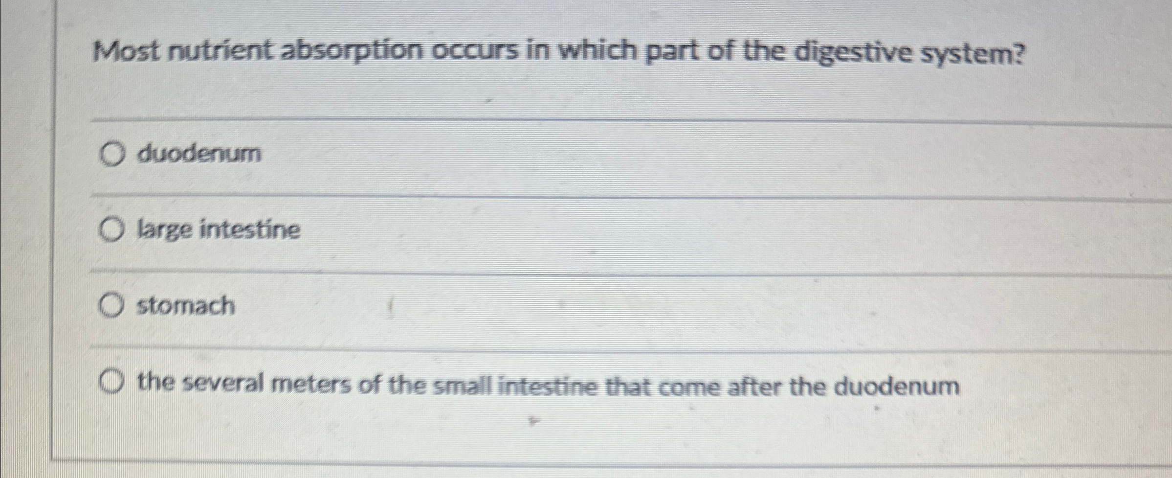 Solved Most nutrient absorption occurs in which part of the | Chegg.com