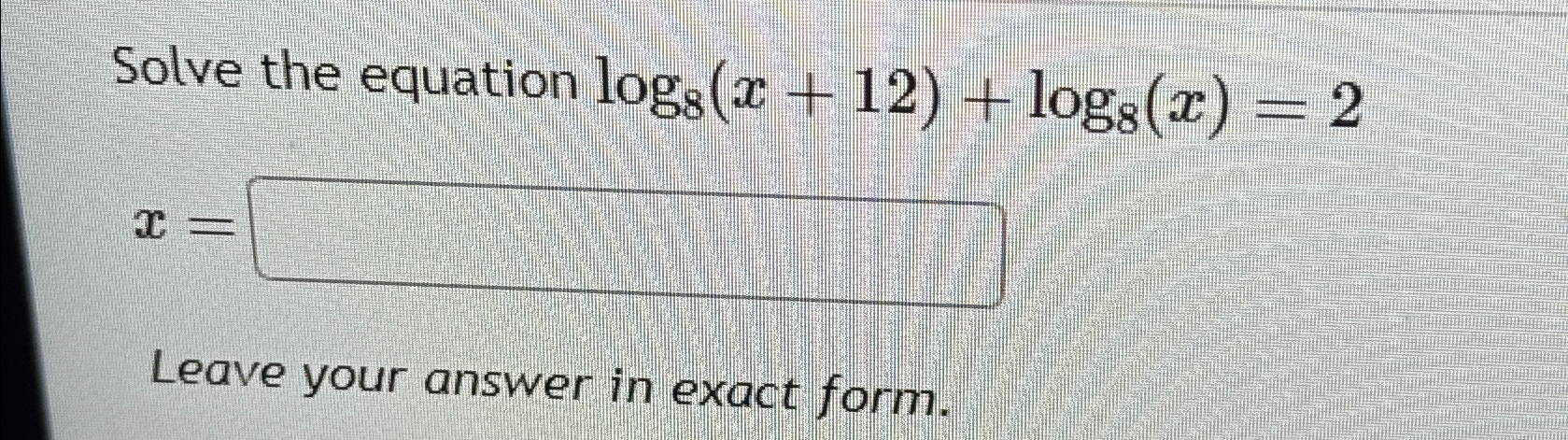 Solved Solve the equation log8(x+12)+log8(x)=2x=Leave your | Chegg.com