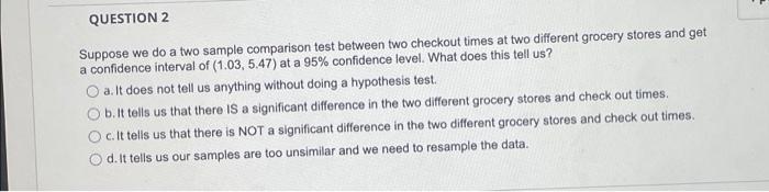 Solved QUESTION 2 Suppose we do a two sample comparison test | Chegg.com