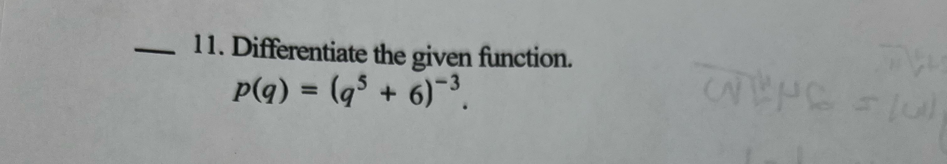 Solved Differentiate the given function.p(q)=(q5+6)-3. | Chegg.com