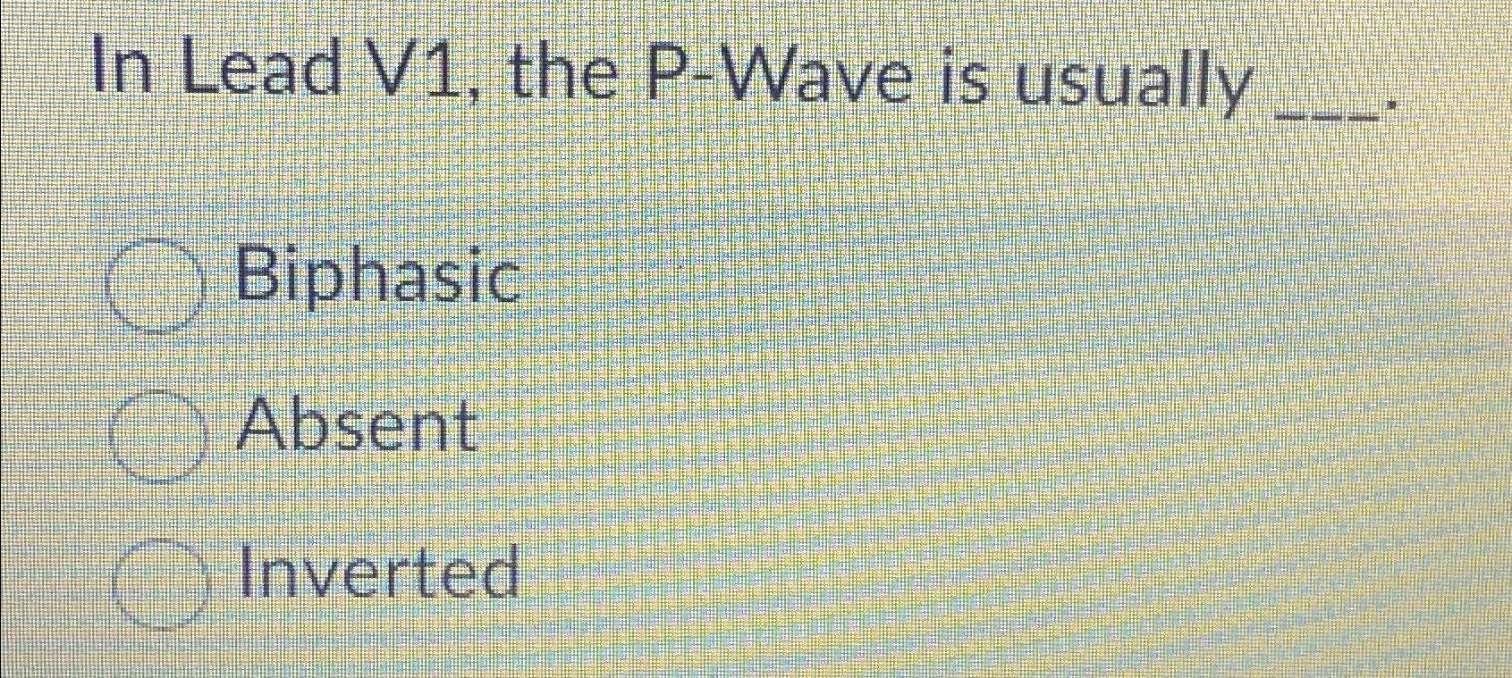 Solved In Lead V1, ﻿the P-Wave is | Chegg.com