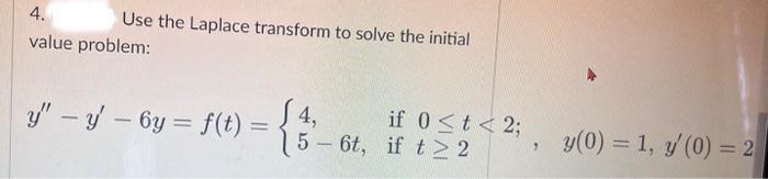 Solved 4. Use the Laplace transform to solve the initial | Chegg.com