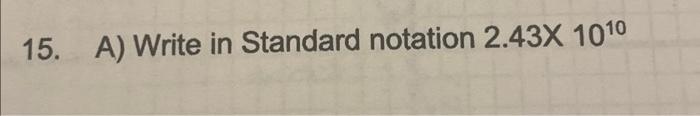 Solved A) Write in Standard notation 2.43×1010 | Chegg.com