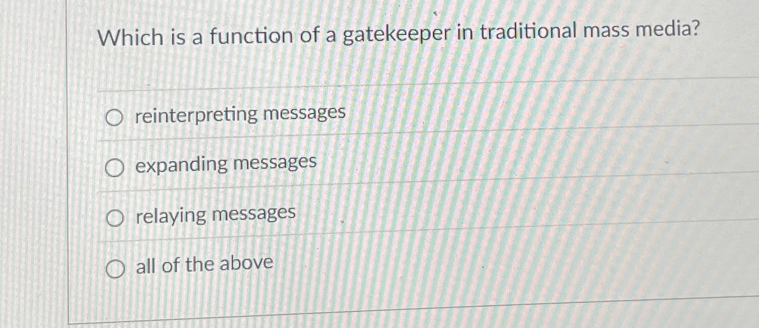 Solved Which is a function of a gatekeeper in traditional | Chegg.com