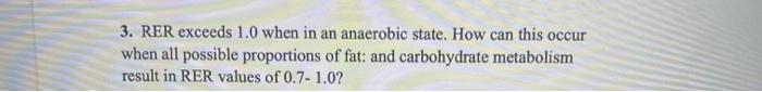 Solved 3. RER exceeds 1.0 when in an anaerobic state. How | Chegg.com