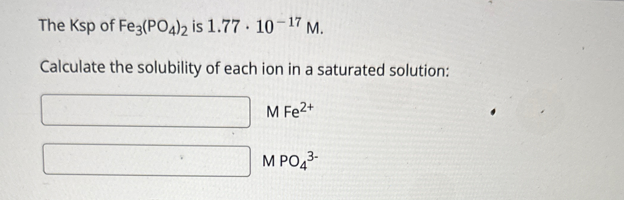 Solved The Ksp ﻿of Fe3(PO4)2 ﻿is 1.77*10-17M.Calculate the | Chegg.com