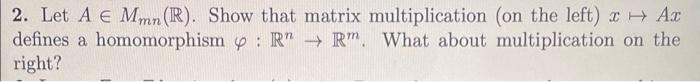 Solved 2. Let A∈Mmn(R). Show that matrix multiplication (on | Chegg.com