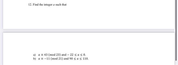 Solved 12. Find the integer a such that a) a≡43(mod23) and | Chegg.com