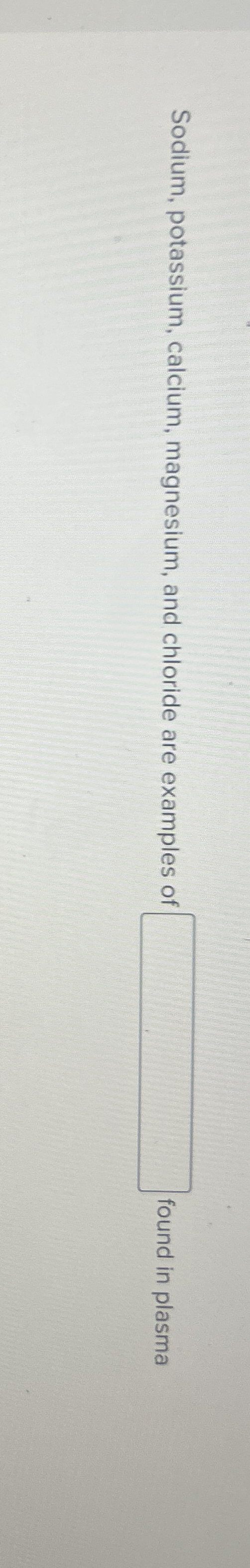 Solved Sodium, potassium, calcium, magnesium, and chloride | Chegg.com