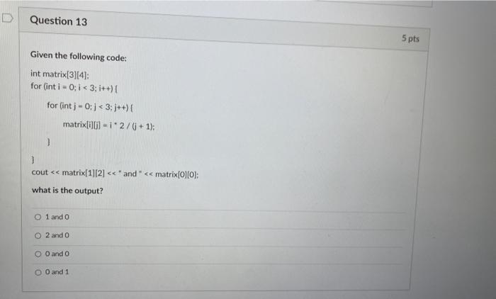 Solved Given the following code: int matrix[3][4]: for (int | Chegg.com