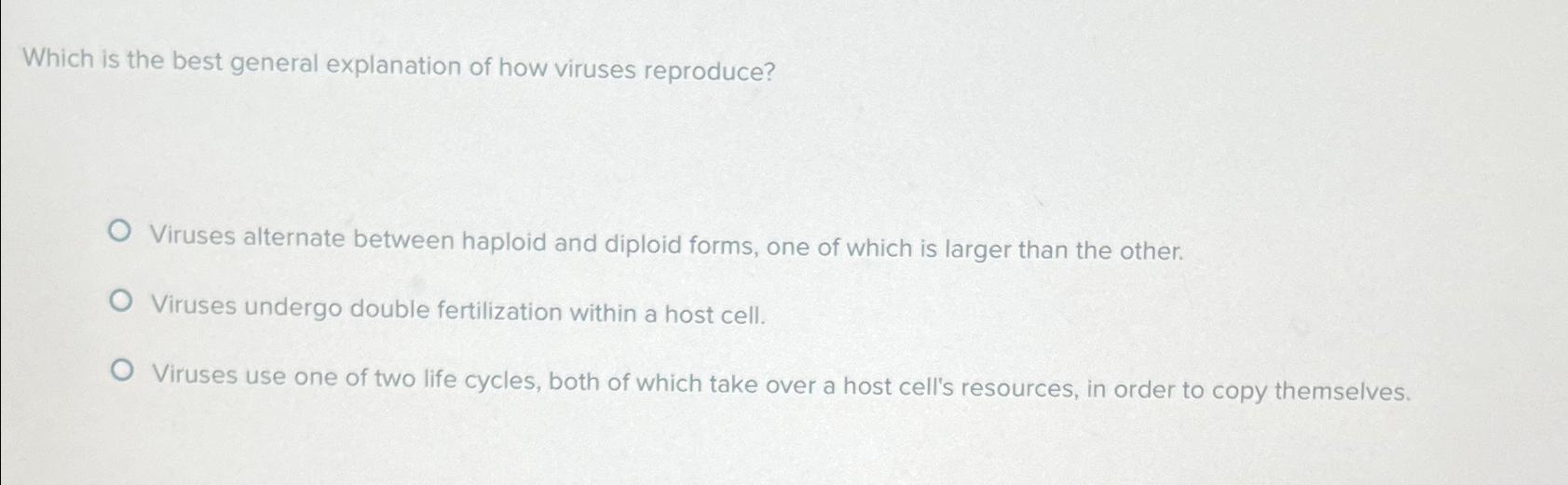 Solved Which is the best general explanation of how viruses | Chegg.com