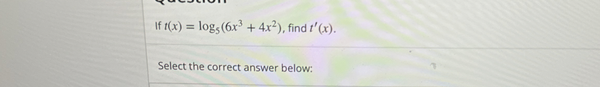 Solved If t(x)=log5(6x3+4x2), ﻿find t'(x)Select the correct | Chegg.com