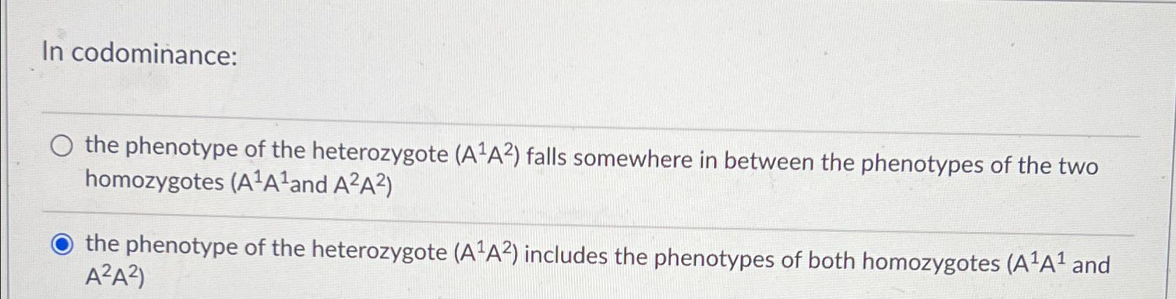 Solved In codominance:the phenotype of the heterozygote | Chegg.com
