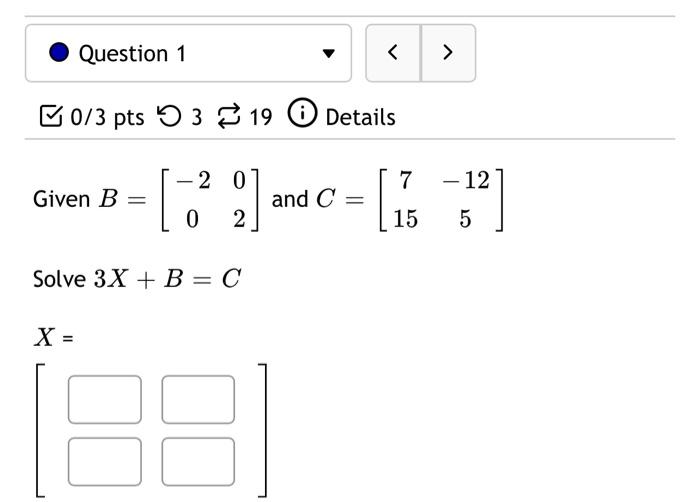 Solved Given B=[−2002] and C=[715−125] Solve 3X+B=C X= | Chegg.com