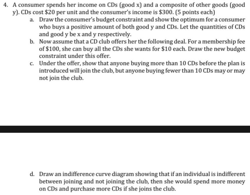 Solved 4. A consumer spends her income on CDs (good x ) and | Chegg.com